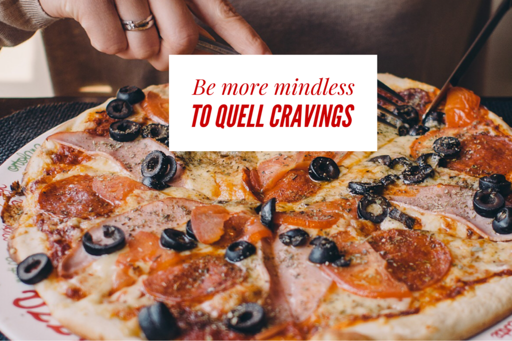Cravings Part 2: How Being More Mindless Can Quell Cravings - Strong by ...